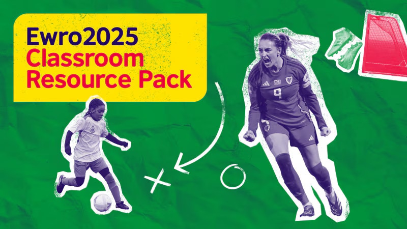 Ewro2025 classroom resource pack: Celebrate the Wales women’s football team as they make history ...